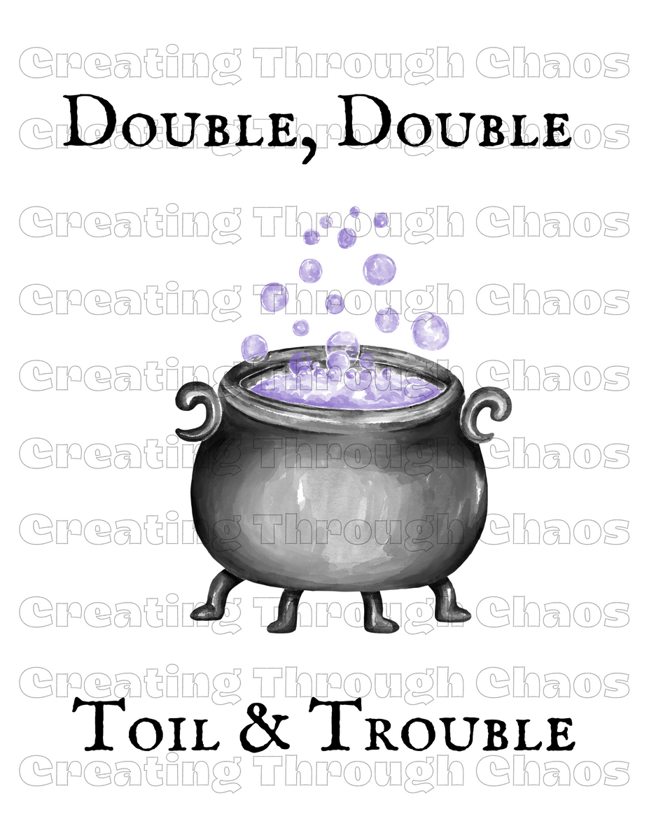 Double Double Toil Trouble Printable – Creating Through Chaos